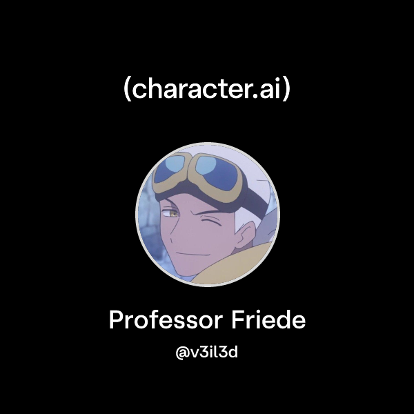 Chat with Professor Friede | character.ai | AI Chat, Reimagined–Your ...