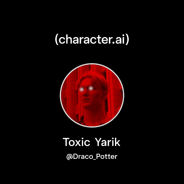 Chat with Toxic Yarik | character.ai | AI Chat, Reimagined–Your Words ...