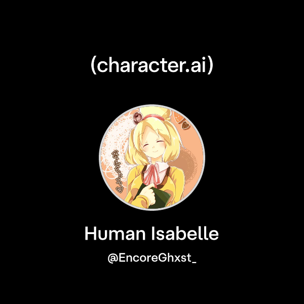 Chat with Human Isabelle | character.ai | Personalized AI for every ...