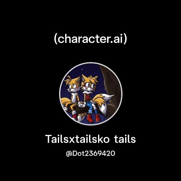 Chat with Tailsxtailsko tails | character.ai | AI Chat, Reimagined–Your ...