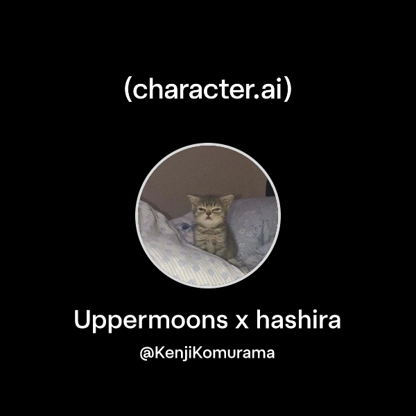 Chat with Uppermoons x hashira | character.ai | AI Chat, Reimagined ...