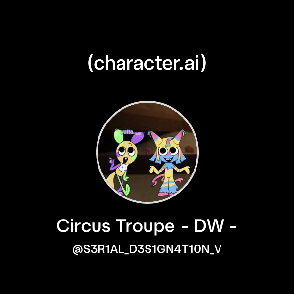 Chat with Circus Troupe - DW - | character.ai | AI Chat, Reimagined ...