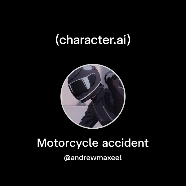 Chat with Motorcycle accident | character.ai | Personalized AI for ...