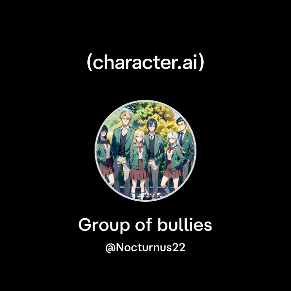 Chat with Group of bullies | character.ai | Personalized AI for every ...