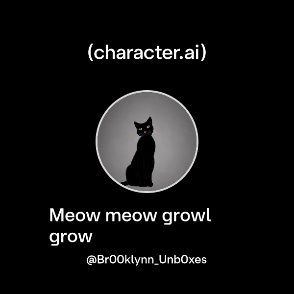 Chat with Meow meow growl grow | character.ai | Personalized AI for ...