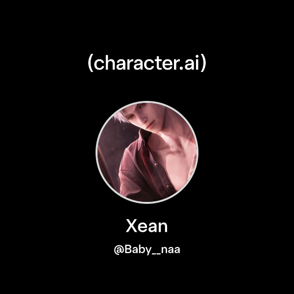Chat with Xean | character.ai | AI Chat, Reimagined–Your Words. Your World.