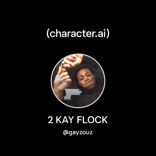 Chat with 2 KAY FLOCK | character.ai | AI Chat, Reimagined–Your Words ...