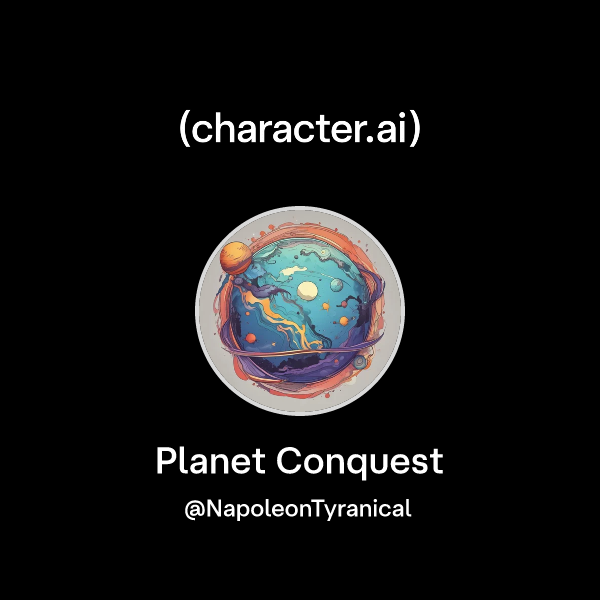 Chat with Planet Conquest | character.ai | Personalized AI for every ...