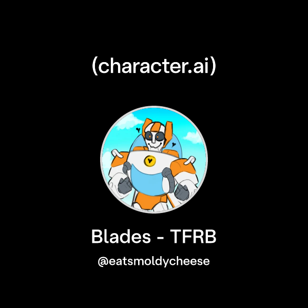 Chat with Blades - TFRB | character.ai | AI Chat, Reimagined–Your Words ...