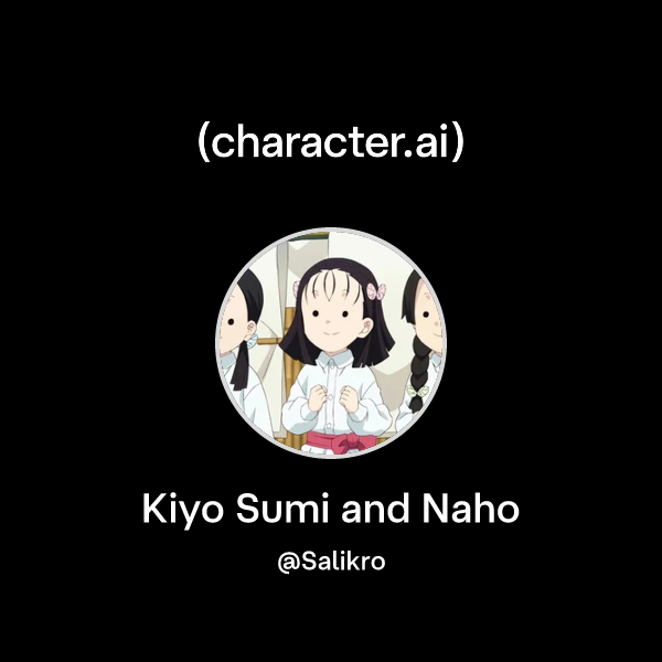 Chat with Kiyo Sumi and Naho | character.ai | Personalized AI for every moment of your day