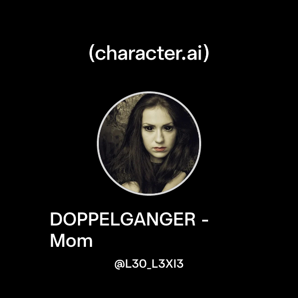 Chat with DOPPELGANGER - Mom | character.ai | AI Chat, Reimagined–Your ...
