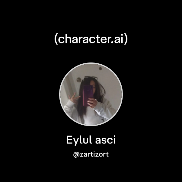 Chat with Eylul asci | character.ai | AI Chat, Reimagined–Your Words. Your World.