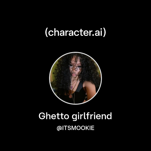 Chat with Ghetto girlfriend | character.ai | Personalized AI for every ...