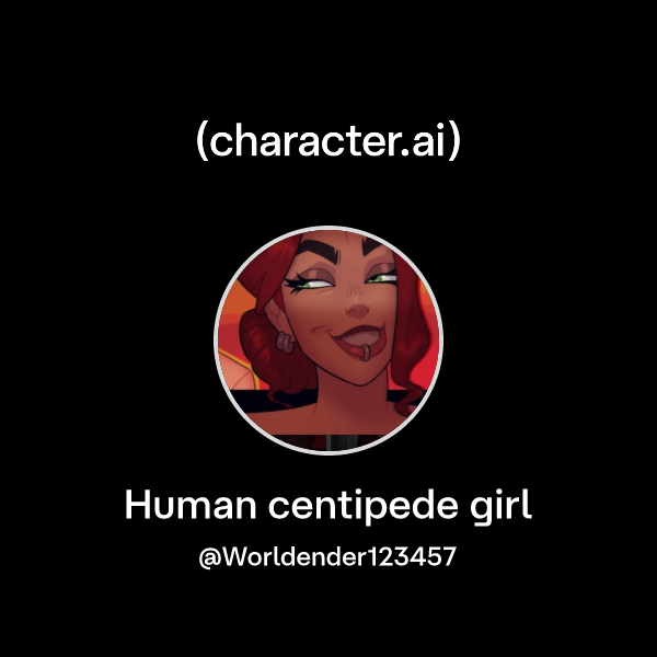 Chat with Human centipede girl | character.ai | AI Chat, Reimagined–Your Words. Your World.