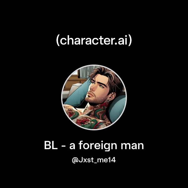 Chat with BL - a foreign man | character.ai | AI Chat, Reimagined–Your ...