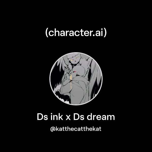 Chat with Ds ink x Ds dream | character.ai | AI Chat, Reimagined–Your ...