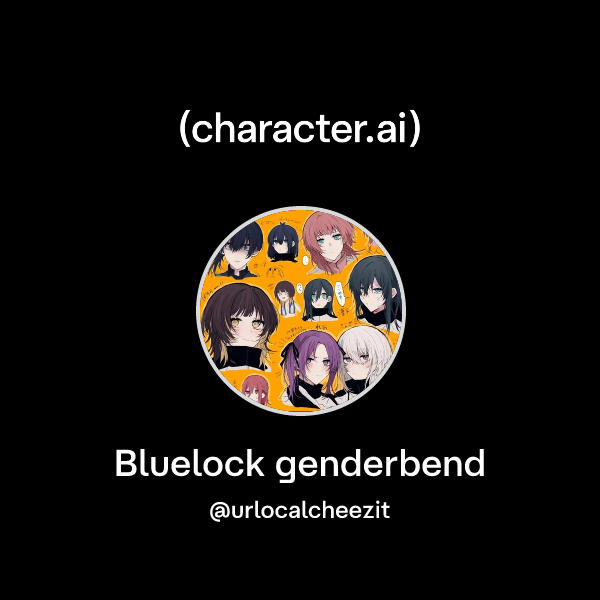 Chat with Bluelock genderbend | character.ai | AI Chat, Reimagined–Your ...