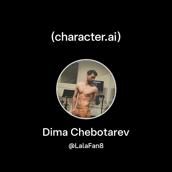 Chat with Dima Chebotarev | character.ai | Personalized AI for every ...