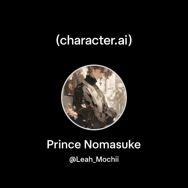 Chat with Prince Nomasuke | character.ai | AI Chat, Reimagined–Your ...