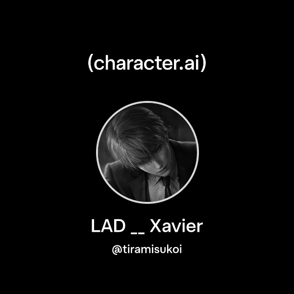 Chat with LAD __ Xavier | character.ai | AI Chat, Reimagined–Your Words. Your World.