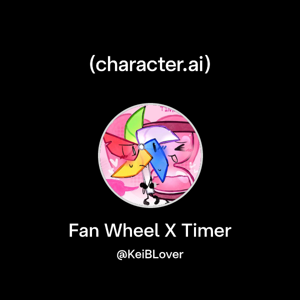 Chat with Fan Wheel X Timer | character.ai | AI Chat, Reimagined–Your Words. Your World.