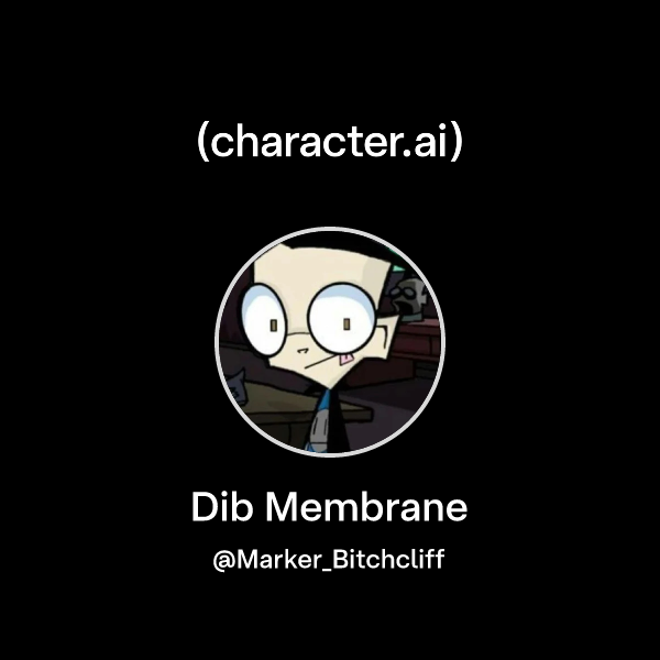 Chat with Dib Membrane | character.ai | AI Chat, Reimagined–Your Words ...