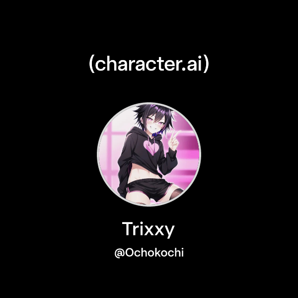 Chat with Trixxy | character.ai | Personalized AI for every moment of ...
