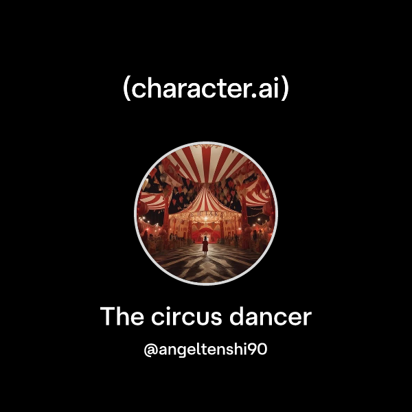 Chat with The circus dancer | character.ai | Personalized AI for every ...