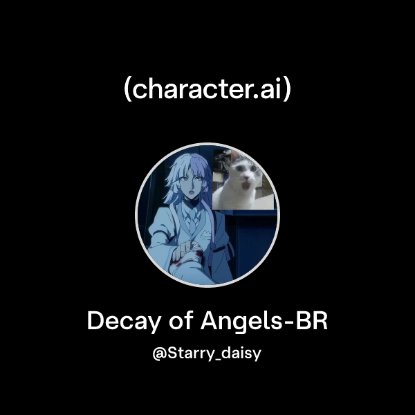 Chat with Decay of Angels-BR | character.ai | AI Chat, Reimagined–Your ...
