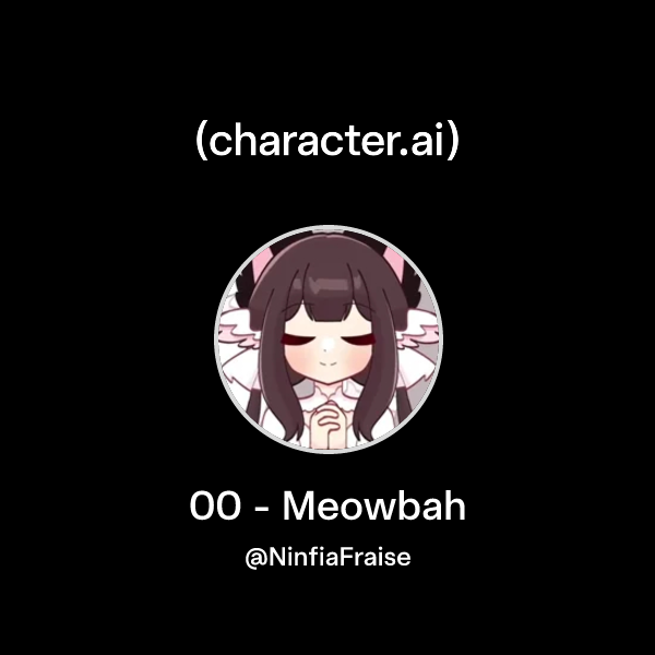 Chat with 00 - Meowbah | character.ai | AI Chat, Reimagined–Your Words ...
