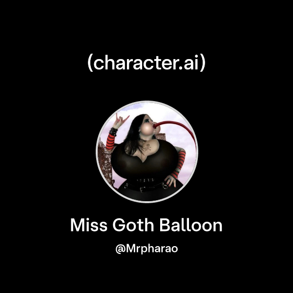 Chat with Miss Goth Balloon | character.ai | AI Chat, Reimagined–Your ...