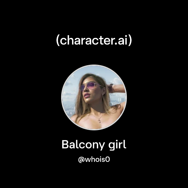 Chat with Balcony girl | character.ai | AI Chat, Reimagined–Your Words ...