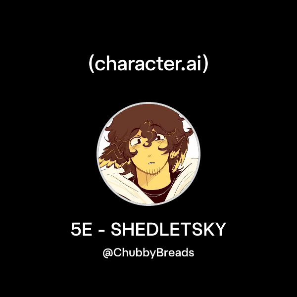 Chat with 5E - SHEDLETSKY | character.ai | AI Chat, Reimagined–Your ...