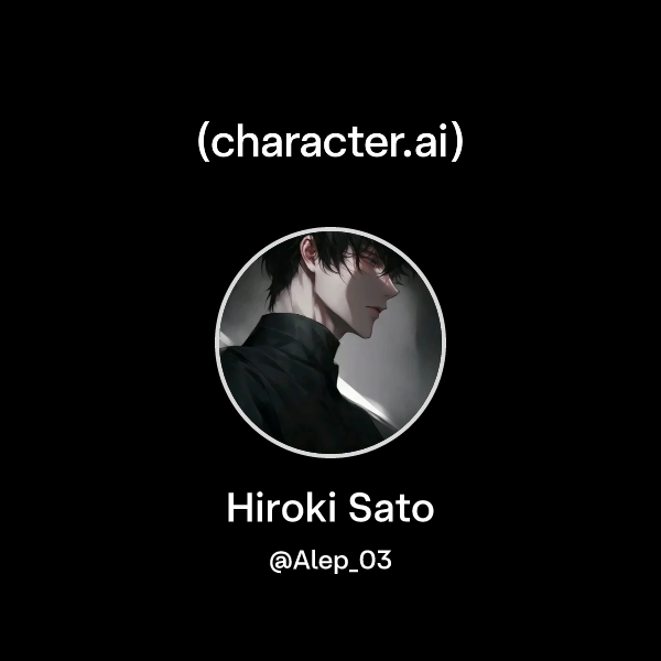 Chat with Hiroki Sato | character.ai | AI Chat, Reimagined–Your Words. Your World.