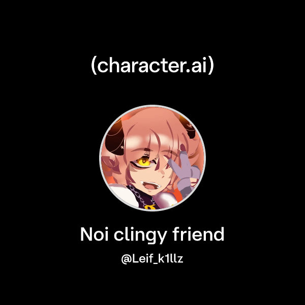 Chat with Noi clingy friend | character.ai | Personalized AI for every moment of your day