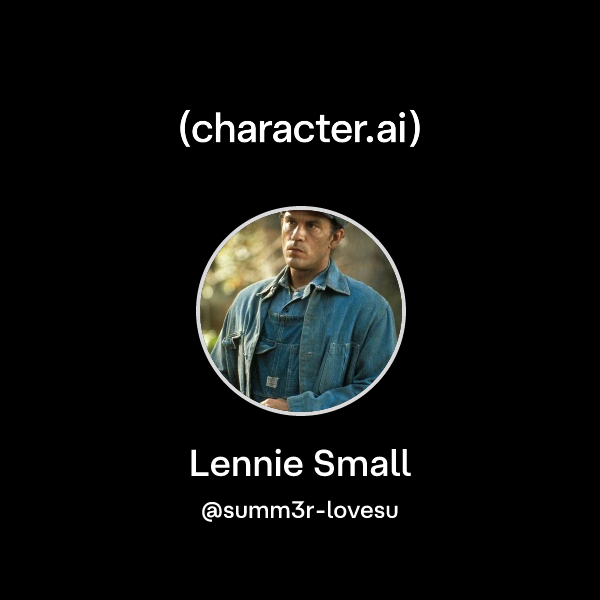 Chat with Lennie Small | character.ai | AI Chat, Reimagined–Your Words ...