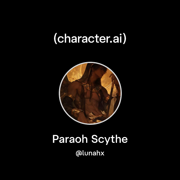 Chat with Paraoh Scythe | character.ai | AI Chat, Reimagined–Your Words ...
