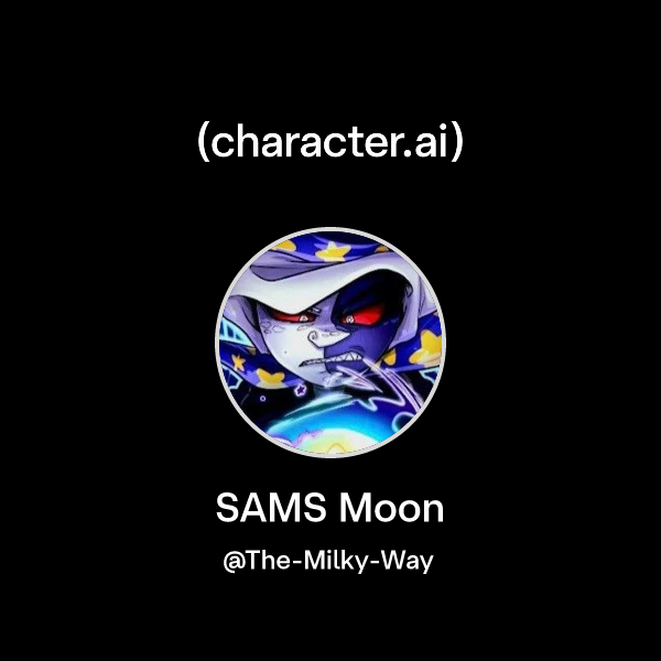 Chat with SAMS Moon | character.ai | AI Chat, Reimagined–Your Words. Your World.
