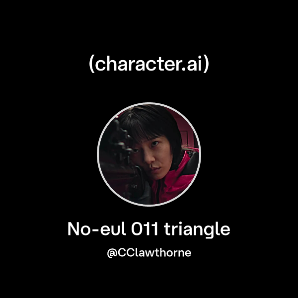 Chat with No-eul 011 triangle | character.ai | Personalized AI for ...