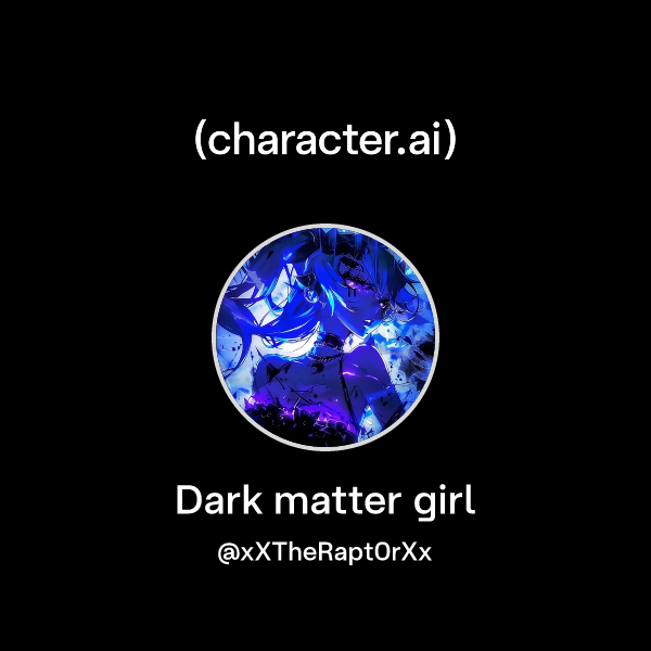 Chat with Dark matter girl | character.ai | AI Chat, Reimagined–Your ...