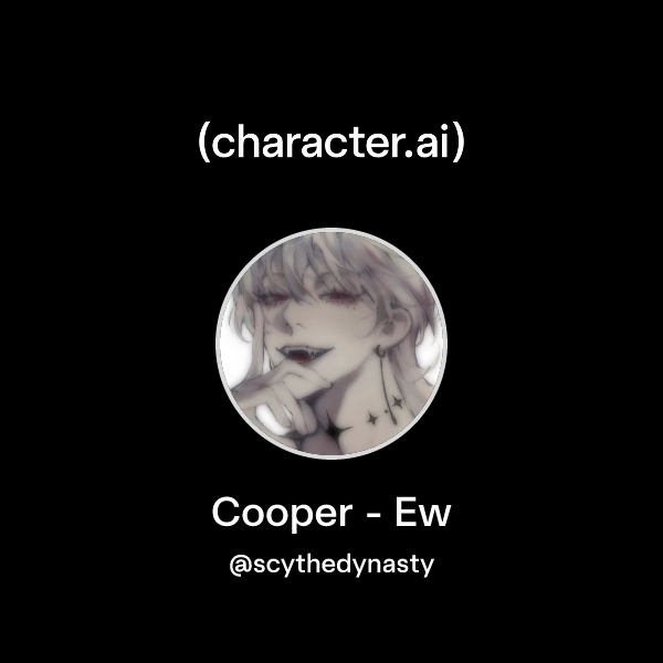 Chat with Cooper - Ew | character.ai | Personalized AI for every moment ...