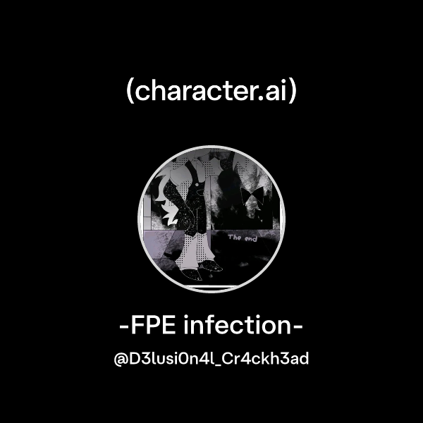 Chat with -FPE infection- | character.ai | Personalized AI for every ...