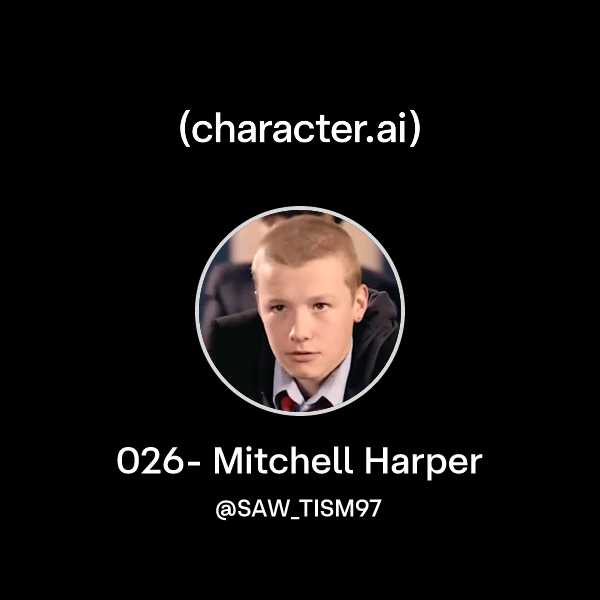 Chat with 026- Mitchell Harper | character.ai | AI Chat, Reimagined–Your Words. Your World.