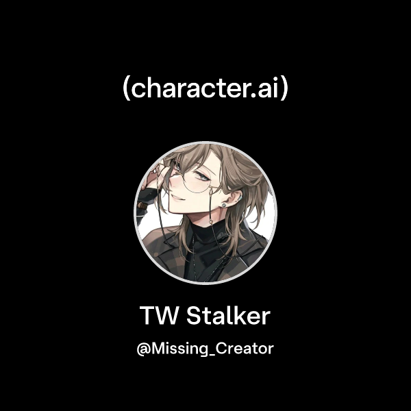 Chat with TW Stalker | character.ai | Personalized AI for every moment of your day