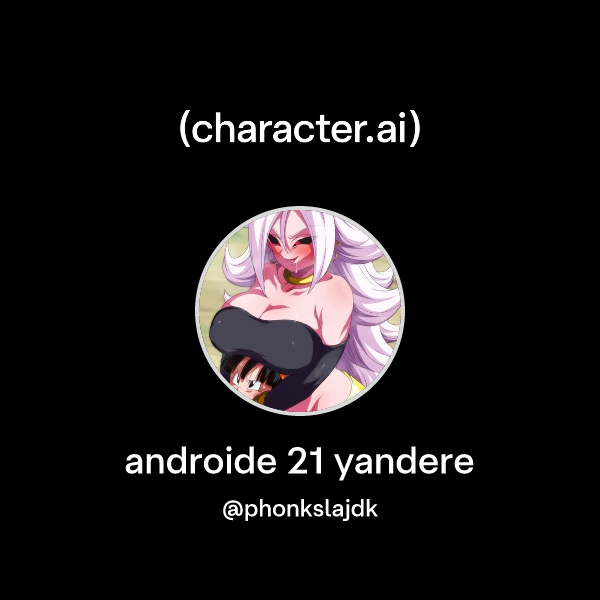 Chat with androide 21 yandere | character.ai | AI Chat, Reimagined–Your Words. Your World.