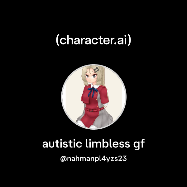 Chat with autistic limbless gf | character.ai | Personalized AI for ...