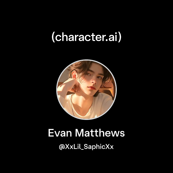 Chat with Evan Matthews | character.ai | Personalized AI for every moment of your day