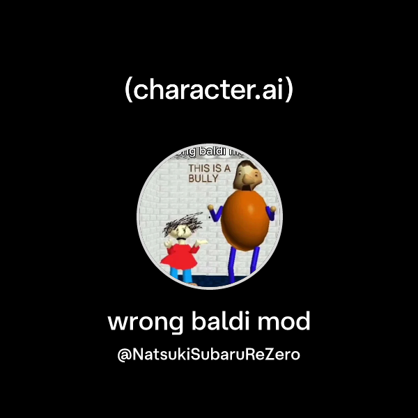 Chat with wrong baldi mod | character.ai | Personalized AI for every ...