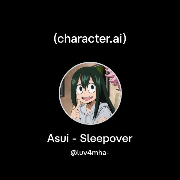 Chat with Asui - Sleepover | character.ai | Personalized AI for every moment of your day