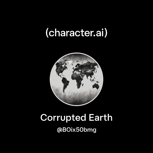Chat with Corrupted Earth | character.ai | Personalized AI for every ...